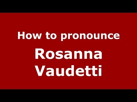 How to pronounce Rosanna Vaudetti (Italian/Italy) - PronounceNames.com