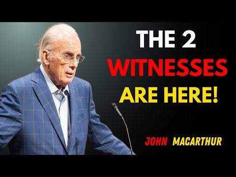WORLD ALERT! THESE ARE THE TWO WITNESSES OF THE APOCALYPSE | TRUTH ABOUT CHRISTIANS | John MacArthur