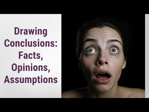Distinguishing Facts, Opinions, & Assumptions: The Art of Drawing Conclusions