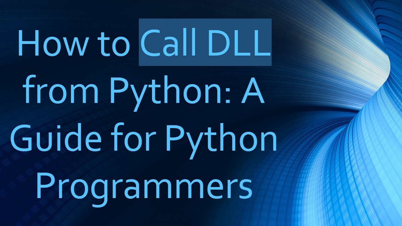 How to Call DLL from Python: A Guide for Python Programmers
