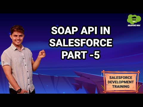 SOAP API in Salesforce PART 5 | Learn Salesforce Development