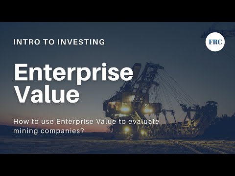Intro to Investing - How to use Enterprise Value to evaluate mining companies?
