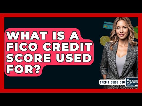 What Is A FICO Credit Score Used For? - CreditGuide360.com