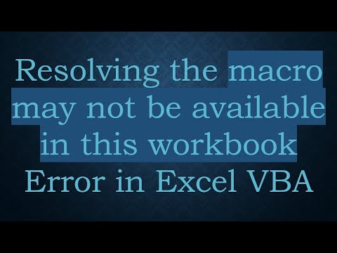 Resolving the macro may not be available in this workbook Error in Excel VBA
