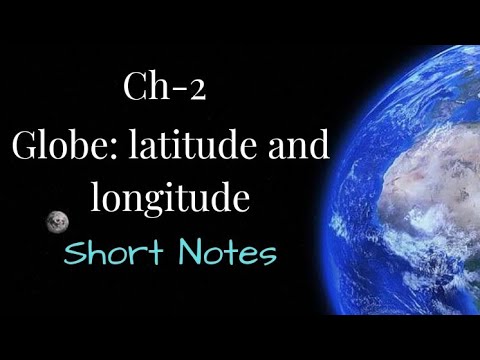 class 6 geography ch -2 globe: latitude and longitude, short notes