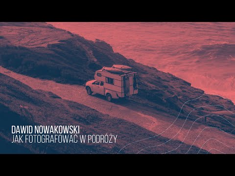 Dawid Nowakowski - Jak fotografować w podróży