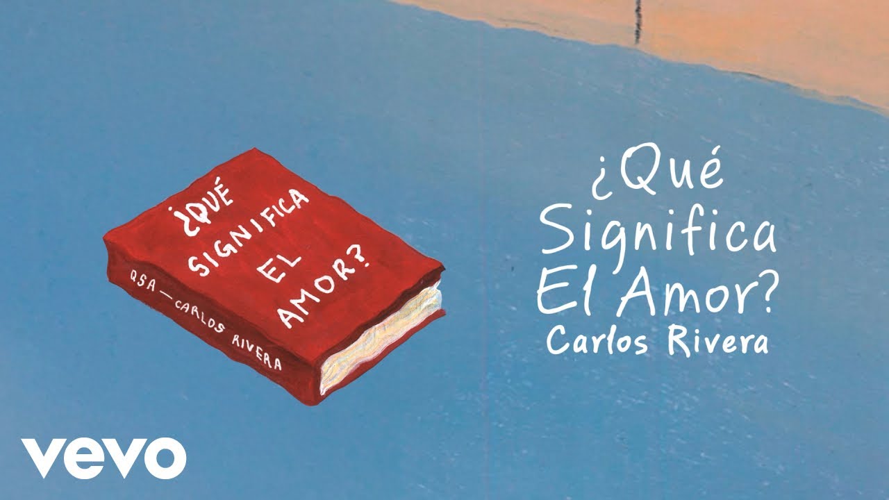 Lyrics & Translations of ¿QUÉ SIGNIFICA EL AMOR? by Carlos Rivera ...