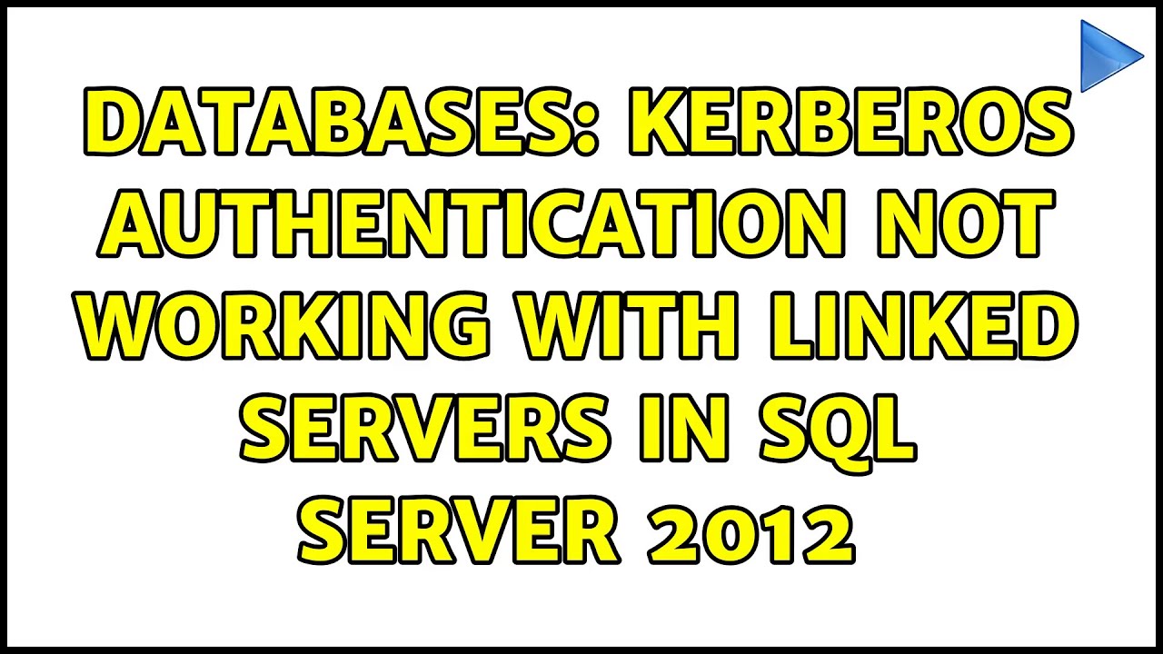 Databases: Kerberos authentication not working with Linked Servers in SQL Server 2012
