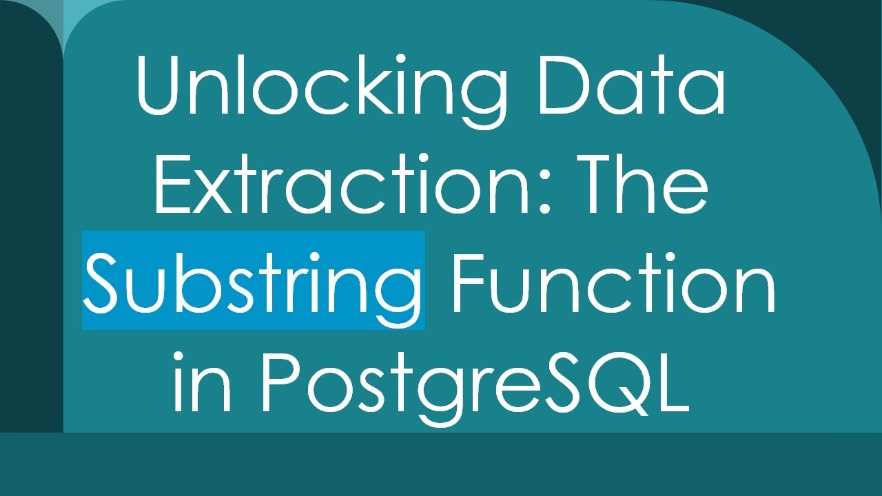 Unlocking Data Extraction: The Substring Function in PostgreSQL