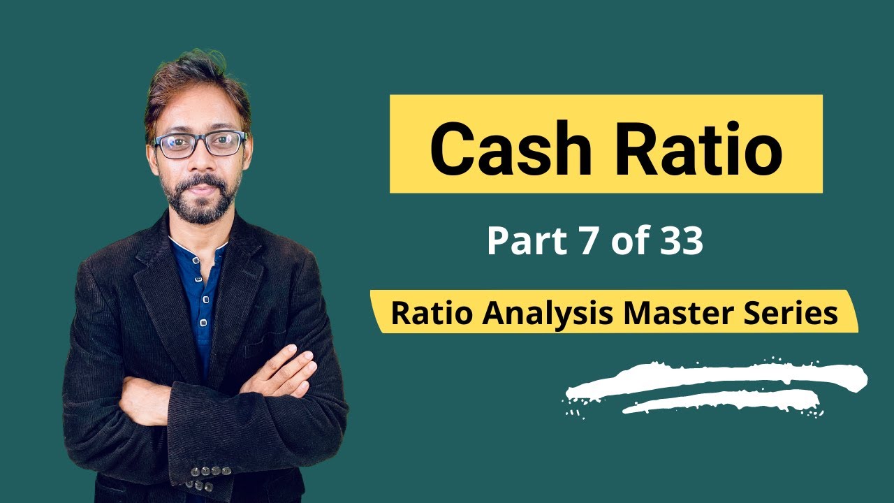 Cash Ratio - Meaning, Formula, Calculation & Interpretations