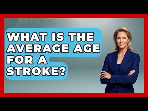 What Is The Average Age For A Stroke? - The Disease Encyclopedia