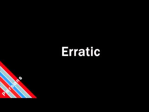 How to Pronounce Erratic