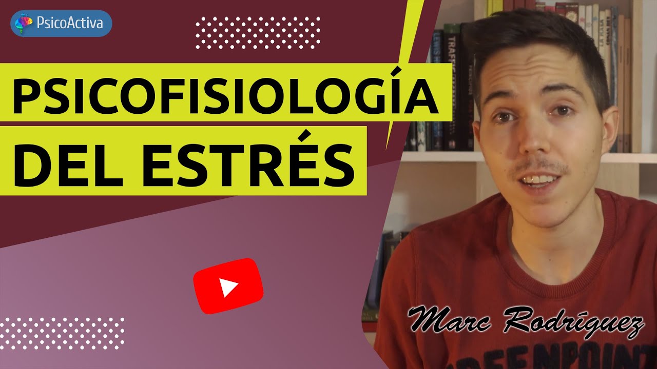 Psicofisiología del estrés y cómo controlar la respuesta de nuestro cuerpo al estrés