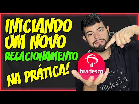 Como se relacionar com o BRADESCO? Criando um relacionamento do ZERO, na PRÁTICA!