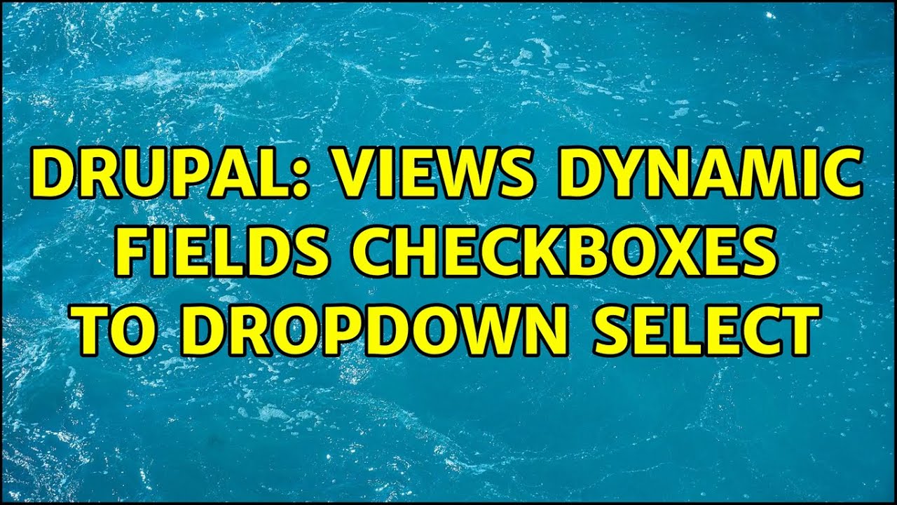 Drupal: Views Dynamic Fields checkboxes to dropdown select