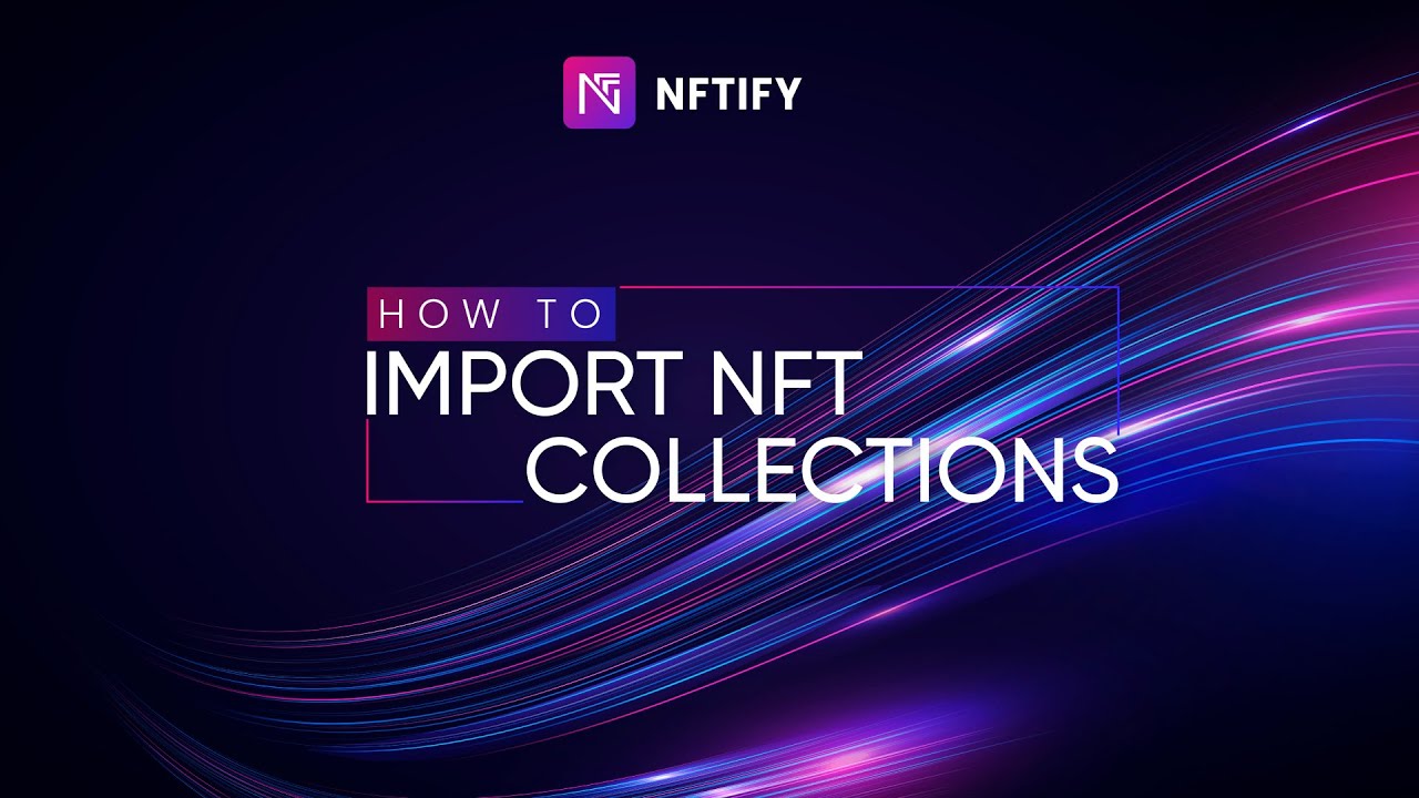 NFTify Master Class 03 | How to Import NFT Collections