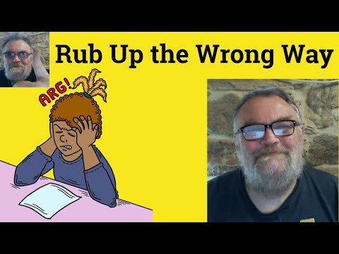 ๐ Rub Up The Wrong Way Meaning - Rub The Wrong Way Defined - Rub Up The Wrong Way Examples