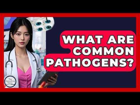 What Are Common Pathogens? - The Operating Table