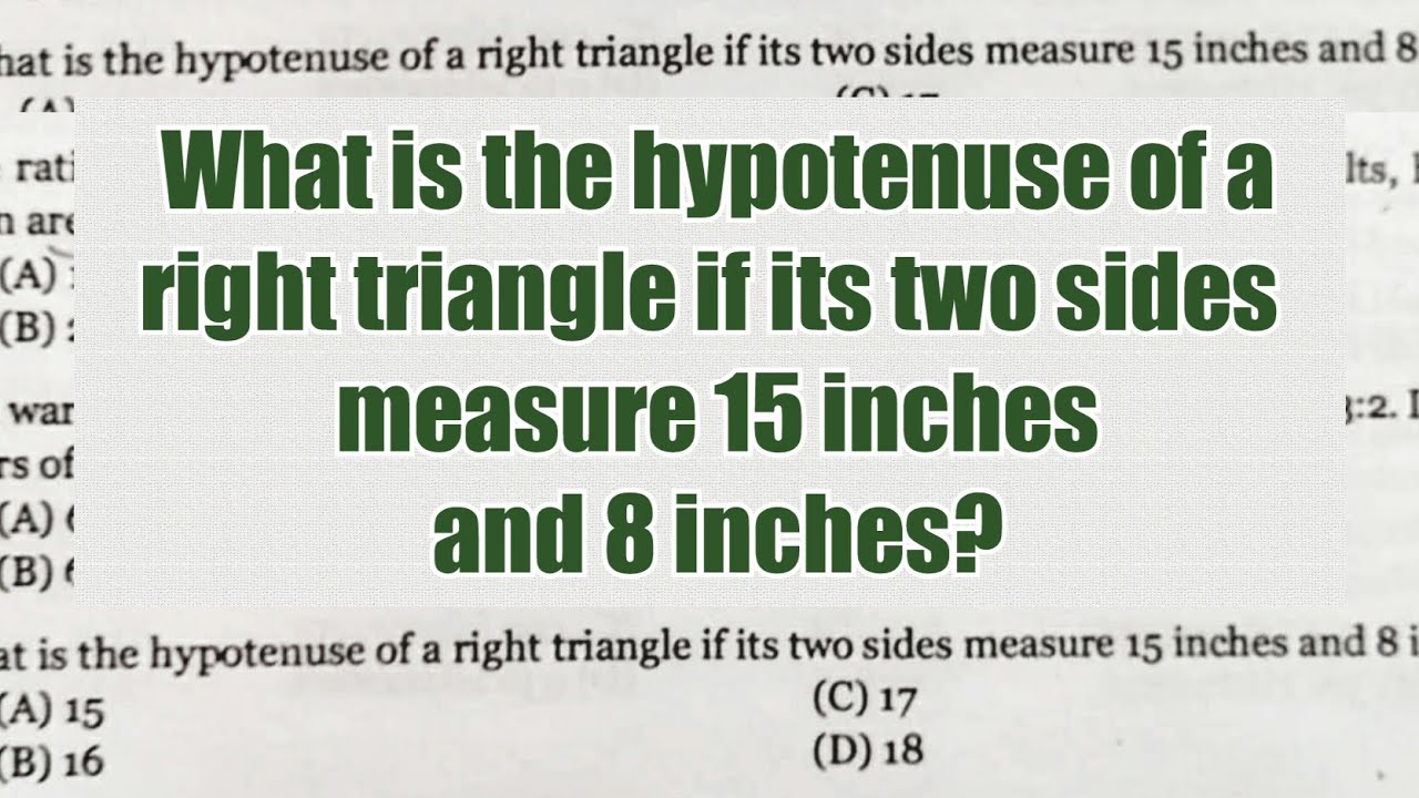 What is the HYPOTENUSE of a Right TRIANGLE if its two sides measure 15 inches and 8 inches?