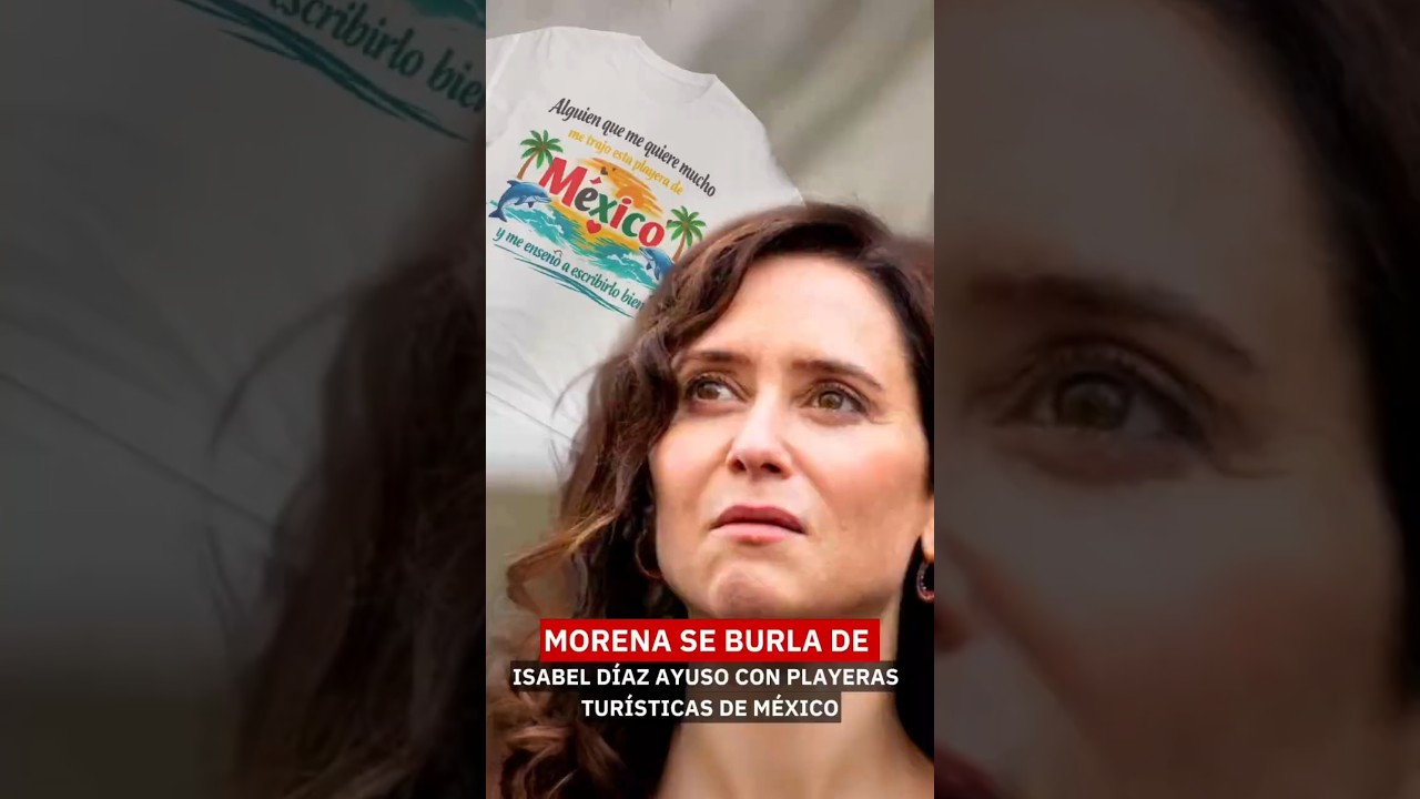 👕 Morena CDMX mocks Isabel Díaz Ayuso after her departure from Mexico 🇲🇽