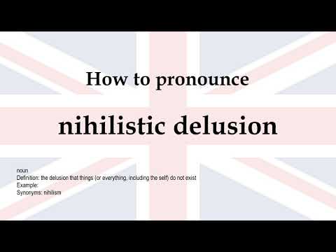 How to pronounce 'nihilistic delusion' + meaning