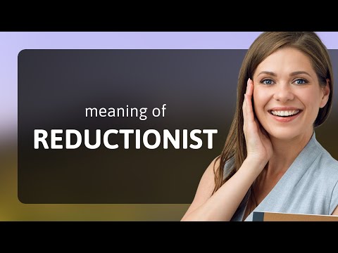 Reductionist | definition of REDUCTIONIST