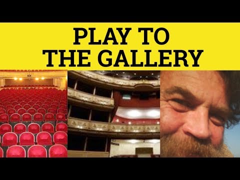 🔵 Play to the Gallery - Idioms - Play to the Crowd Meaning - Play to the Gallery Examples