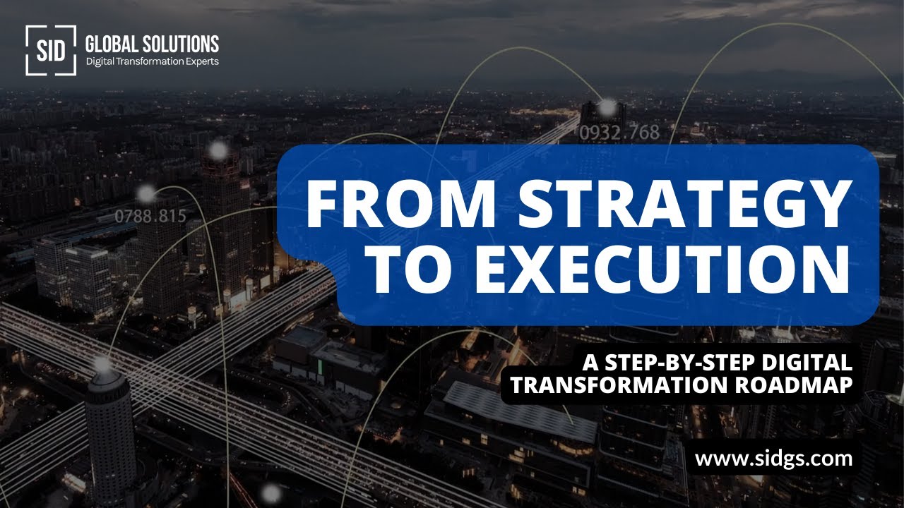 From Strategy to Execution: A Step-by-Step Digital Transformation Roadmap