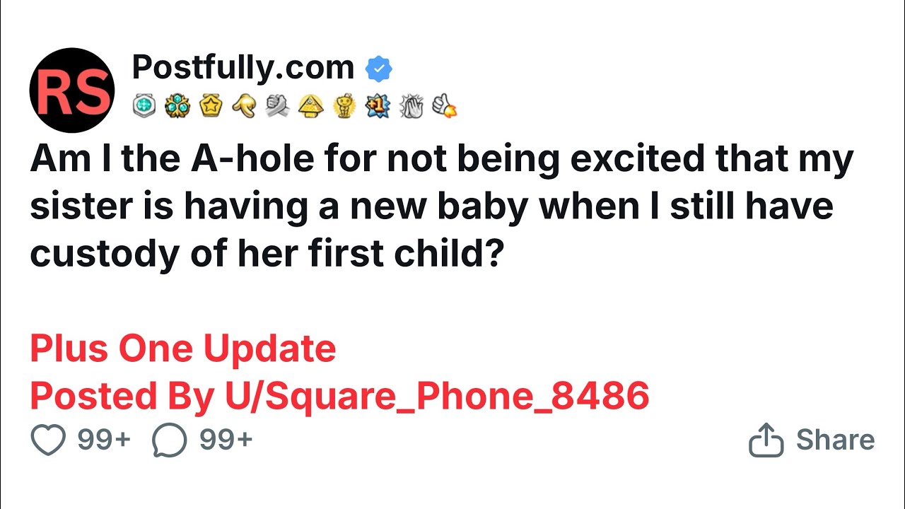 AITA for not being excited that my sister is having a new baby when I still have custody of her kid?