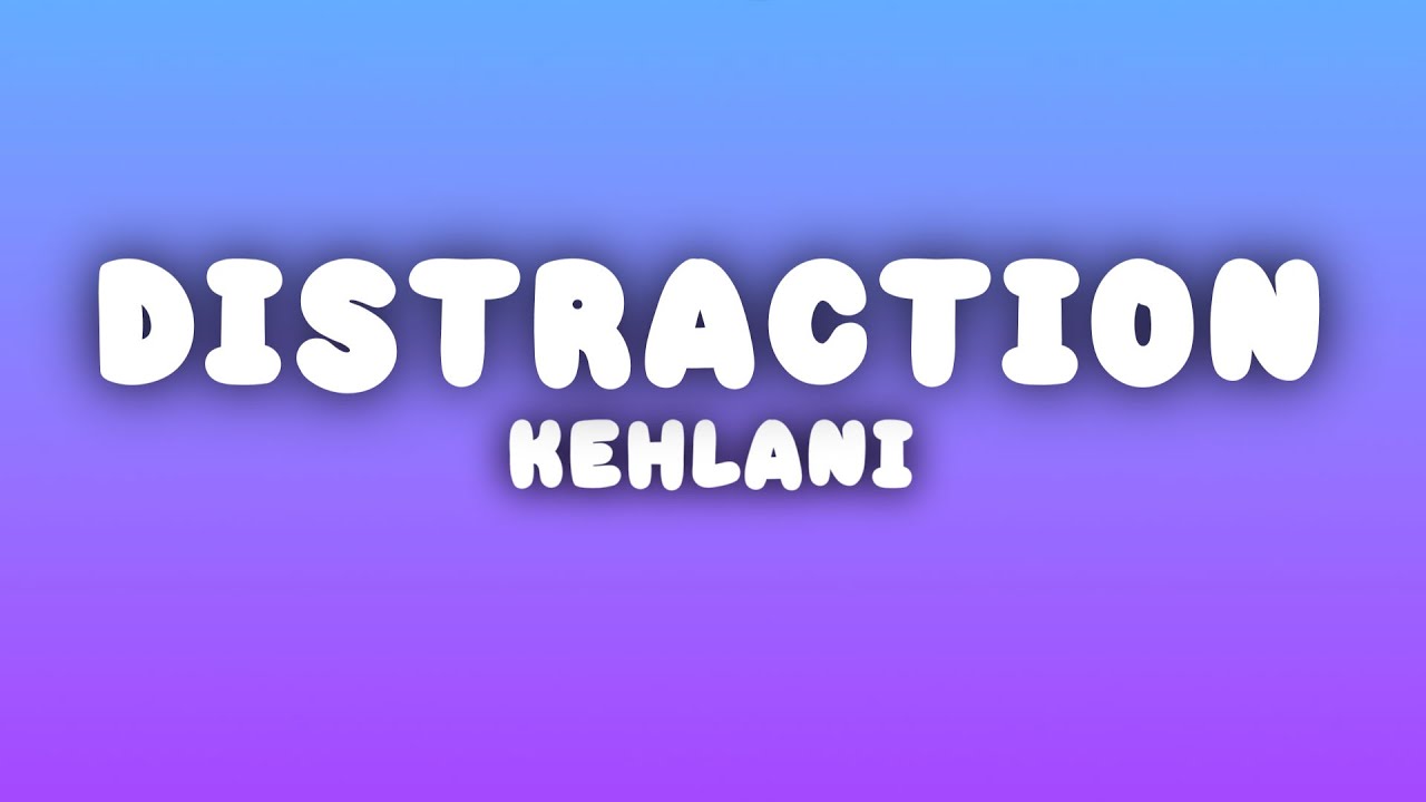 Kehlani - Distraction (Lyrics)