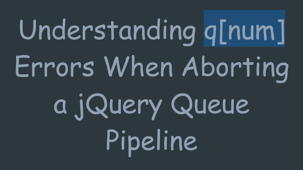 Understanding q[num] Errors When Aborting a jQuery Queue Pipeline
