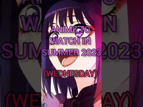 ANIME TO WATCH IN SUMMER 2023 (WEDNESDAY) #anime #amv #animeedit #animetv
