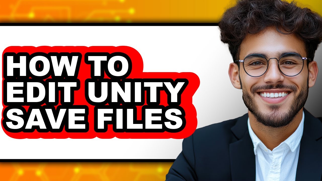 How to Edit Unity Save Files - Full Guide