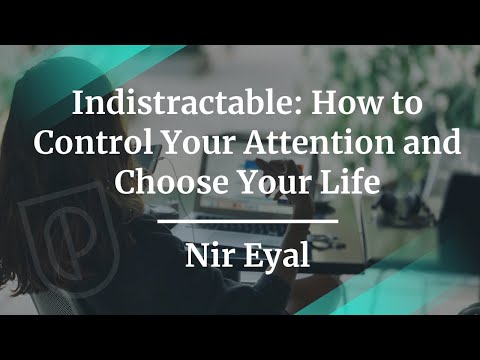 Indistractable: How to Control Your Attention and Choose Your Life by Nir Eyal