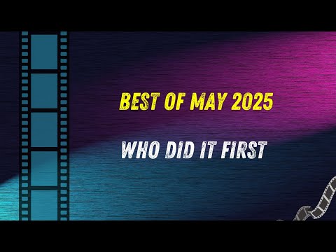 Best Of May 2025 - Who did it First