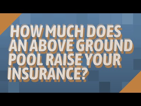 How much does an above ground pool raise your insurance?