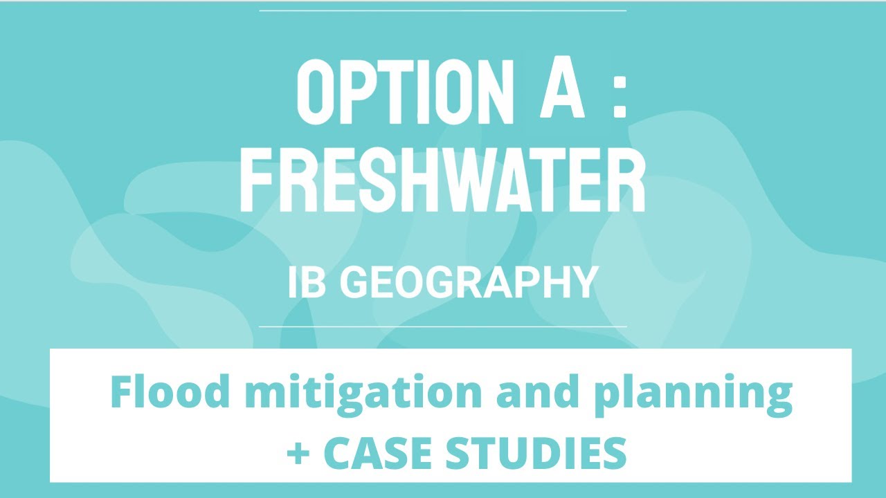 IB Geography: Flood mitigation, including structural measures & planning + CASE STUDIES