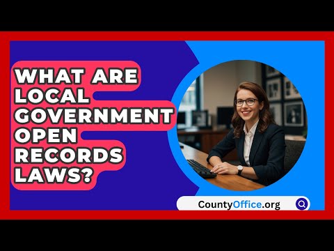 What Are Local Government Open Records Laws? - CountyOffice.org