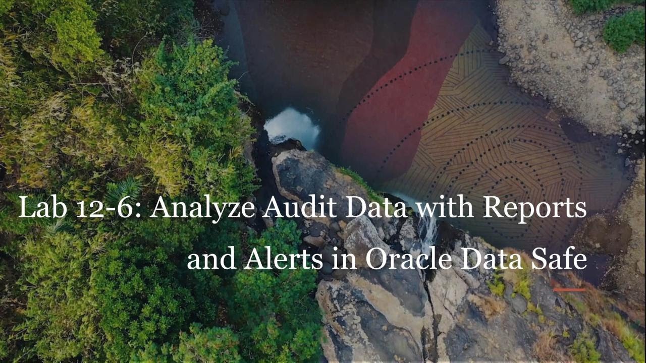 Lab 12-6 Analyze Audit Data with Reports and Alerts in Oracle Data Safe