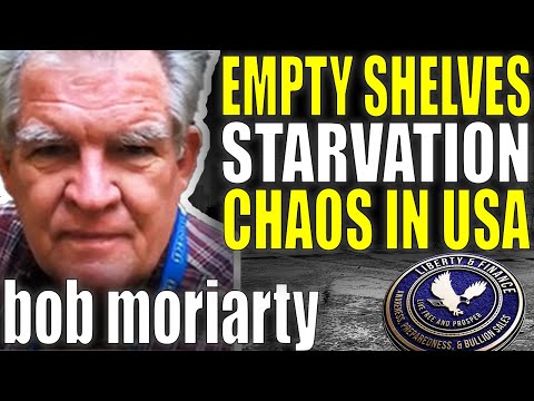 Empty Shelves, Starvation, & Chaos In USA | Bob Moriarty