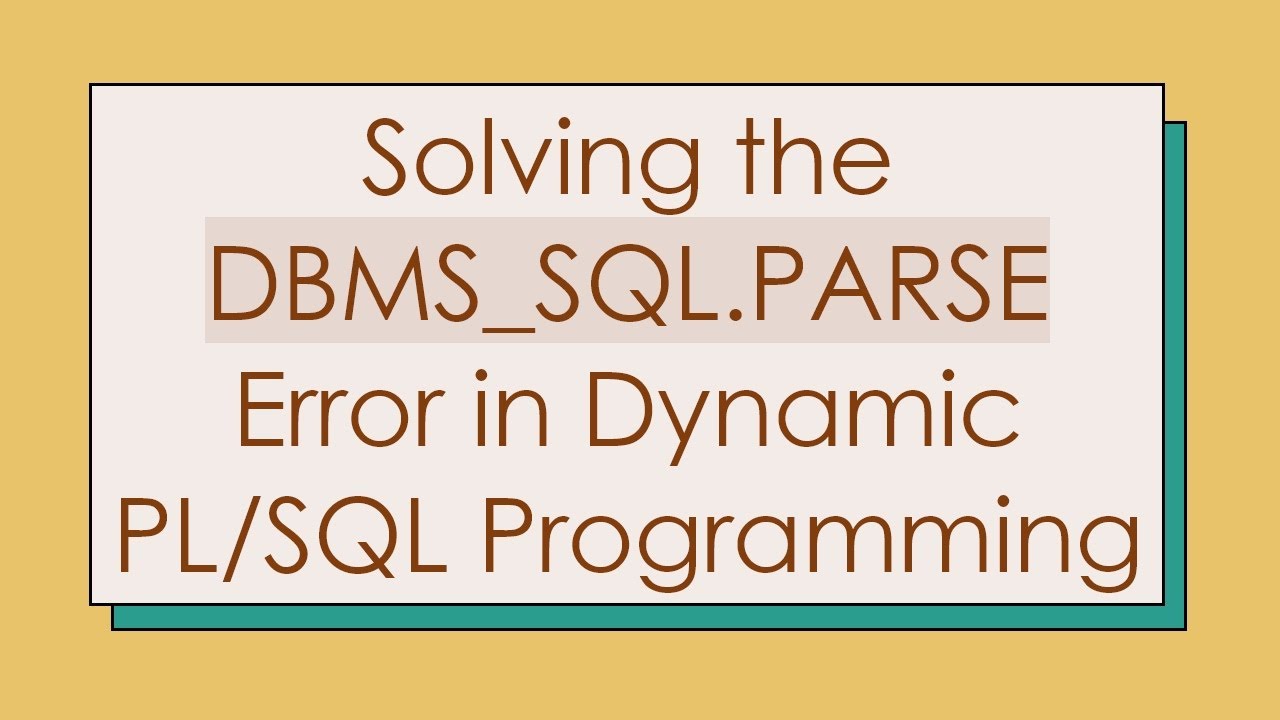 Solving the DBMS_SQL.PARSE Error in Dynamic PL/SQL Programming