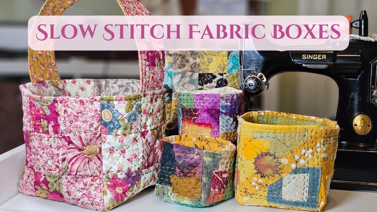 Slow Stitch Fabric Boxes and Baskets