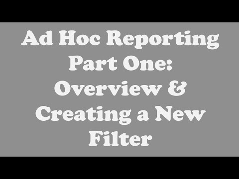 Ad Hoc Reporting Part One: Overview & Creating a New Filter