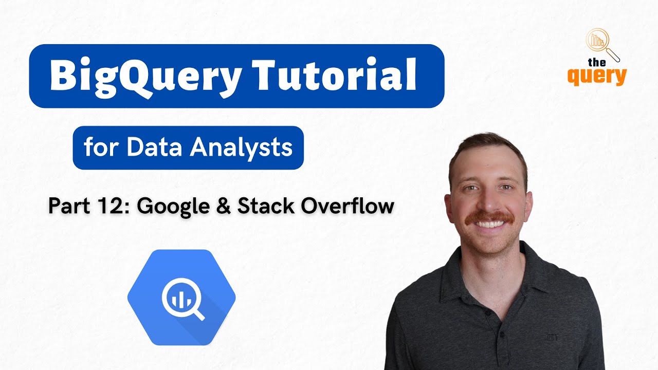 BigQuery Tutorial for Beginners (Part 12 of 14) - Using Google and Stack Overflow