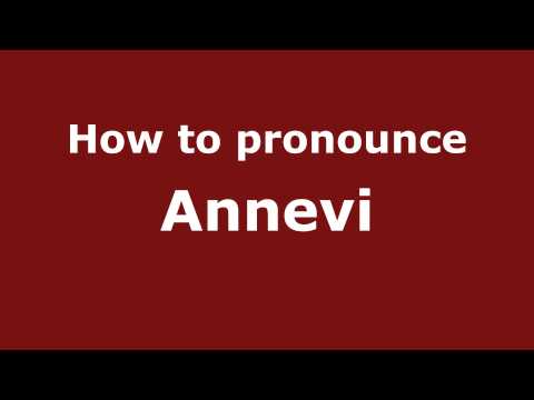 How to Pronounce Annevi - PronounceNames.com