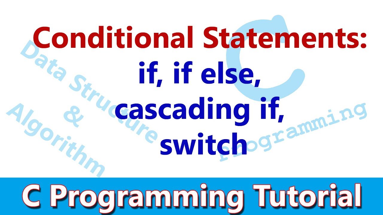 C Programming Tutorial #06 Conditional Statements: if, if else, cascading if, switch