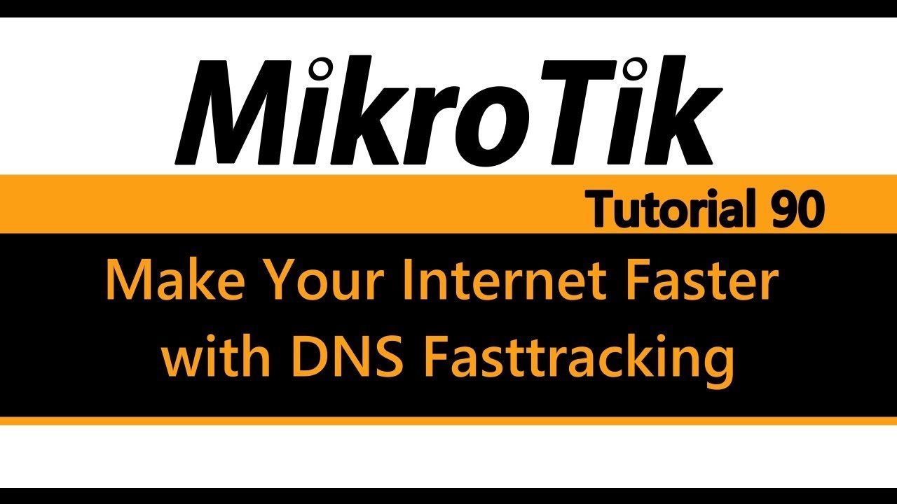 MikroTik Tutorial 90 - Make Your Internet Faster with DNS Fasttracking