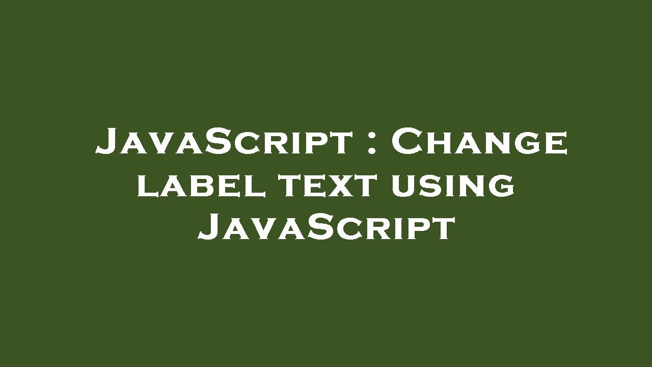 JavaScript : Change label text using JavaScript