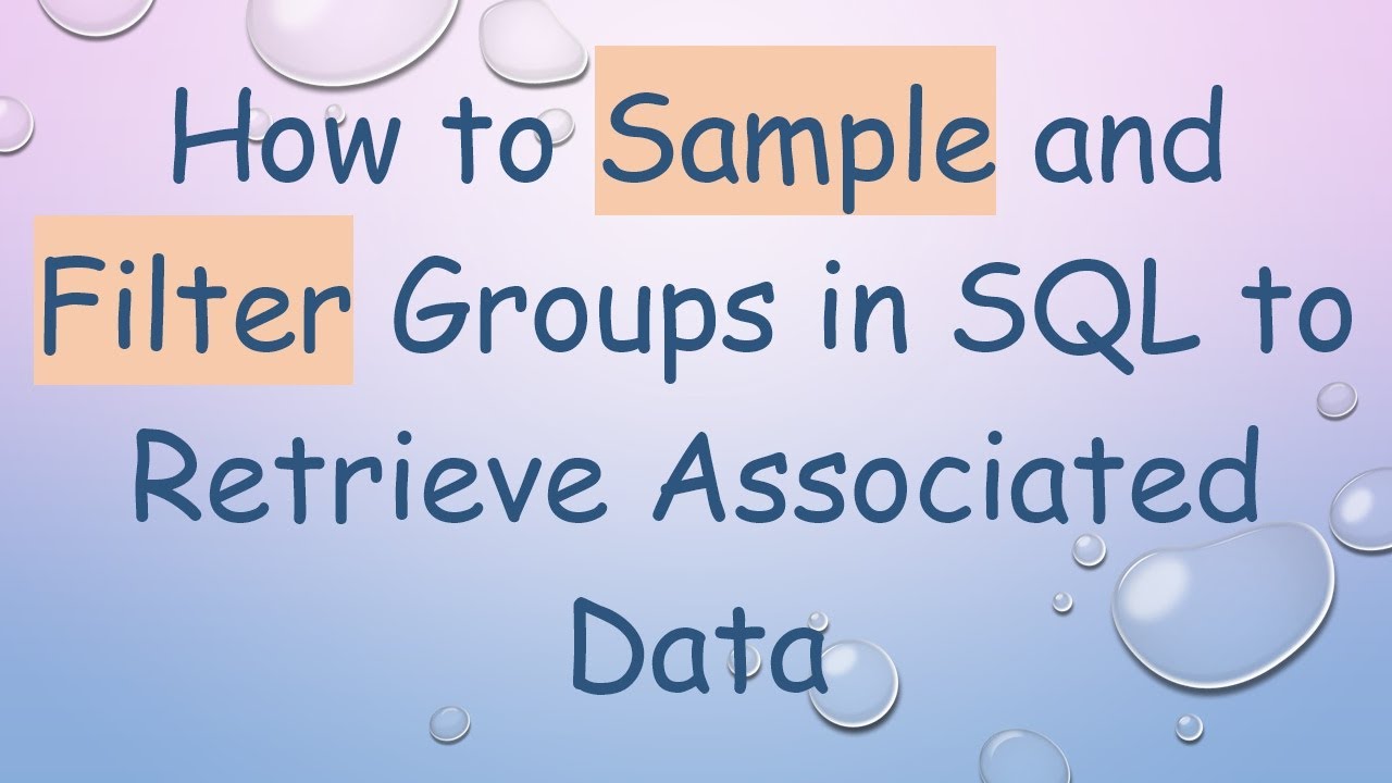 How to Sample and Filter Groups in SQL to Retrieve Associated Data