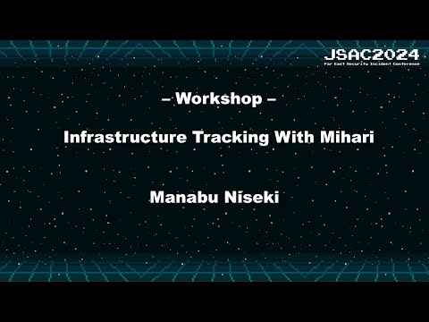 [JSAC2024] - Workshop- Infrastructure Tracking With Mihari - Japanese -